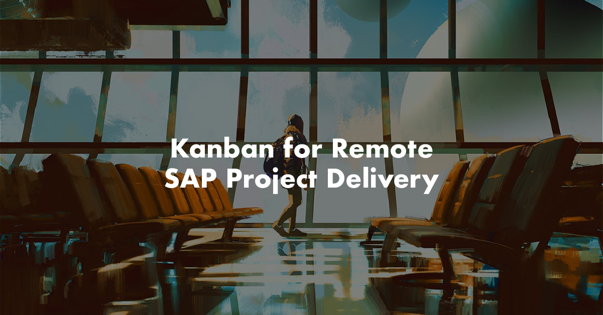 Kanban for Remote SAP Project Delivery