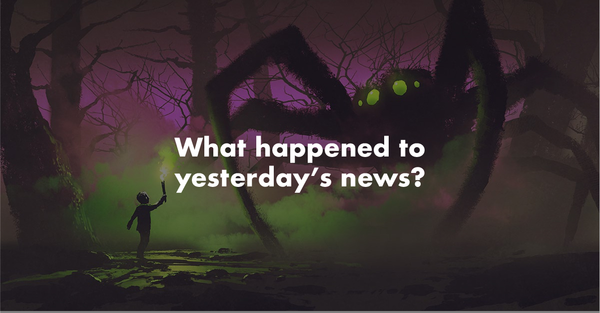 What happened to yesterday's news?
