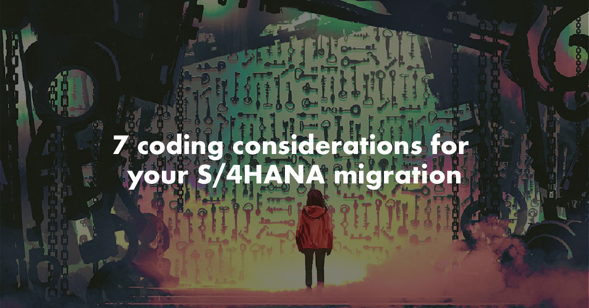 7 coding considerations for your S/4HANA migration